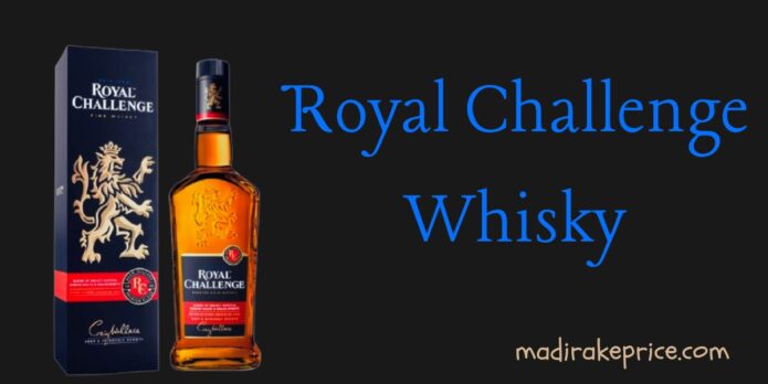 Royal Challenge Whisky Price, Taste, and Variants in India 2025