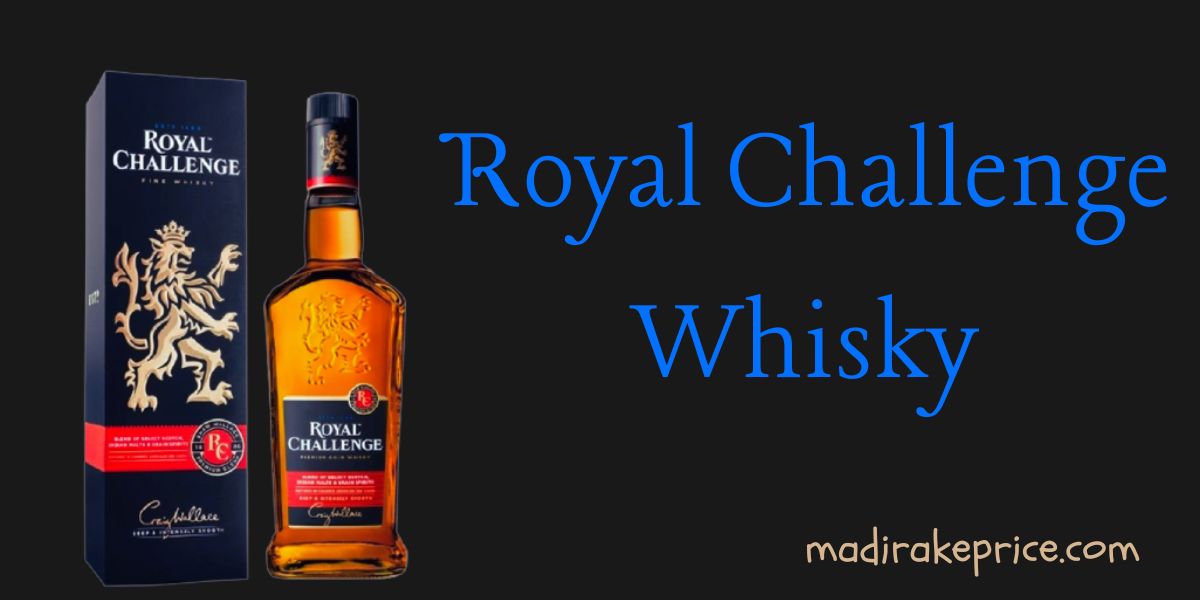 Royal Challenge Whisky Price, Taste, and Variants in India 2025